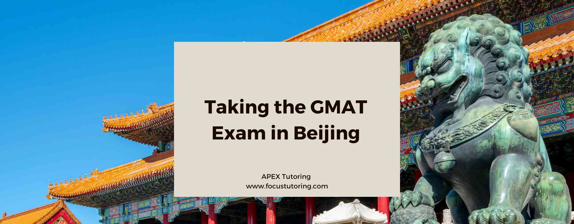 GMAT in Beijing - Test Day Info & Instructions - Apex GMAT