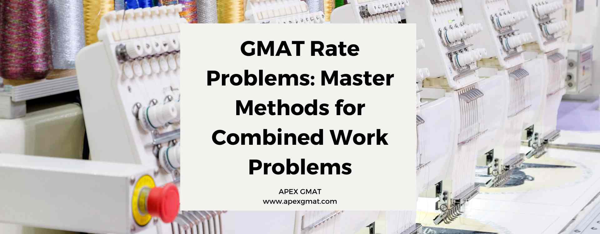 GMAT Rate Problems: Master Methods for Combined Work Problems - ApexGMAT