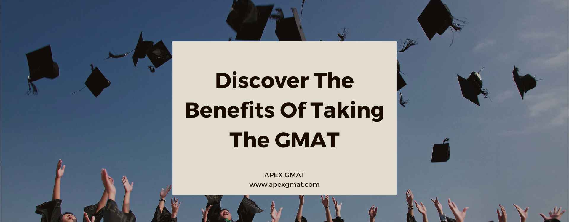 Discover The Benefits Of Taking The GMAT - ApexGMAT